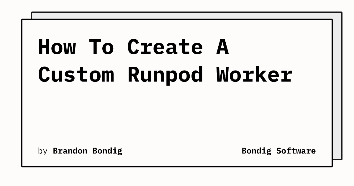 How To Create A Custom Runpod Worker | Bondig Software