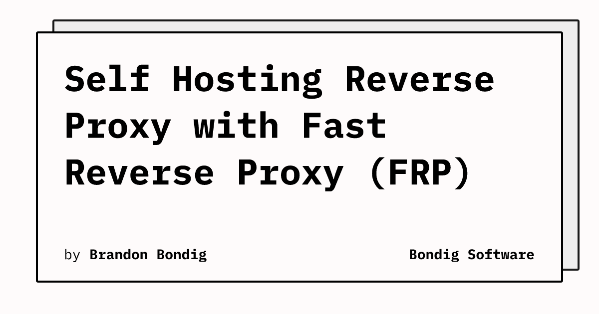 Self Hosting Reverse Proxy with Fast Reverse Proxy (FRP) | Bondig Software Self Hosting Reverse Proxy with Fast Reverse Proxy (FRP) | Bondig Software