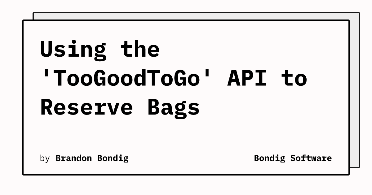 Using the 'TooGoodToGo' API to Reserve Bags | Bondig Software